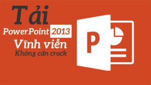 Tải Powerpoint 2013 Full Crack Miễn Phí Mới Nhất 2025 + Hướng Dẫn Cài ...